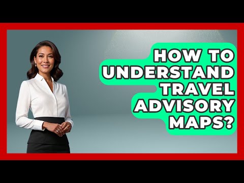 How To Understand Travel Advisory Maps? - US Citizenship Immigration Guide