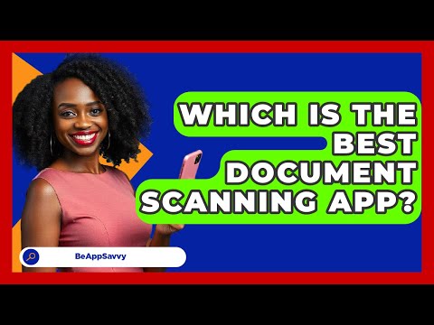 Which Is The Best Document Scanning App? - Be App Savvy