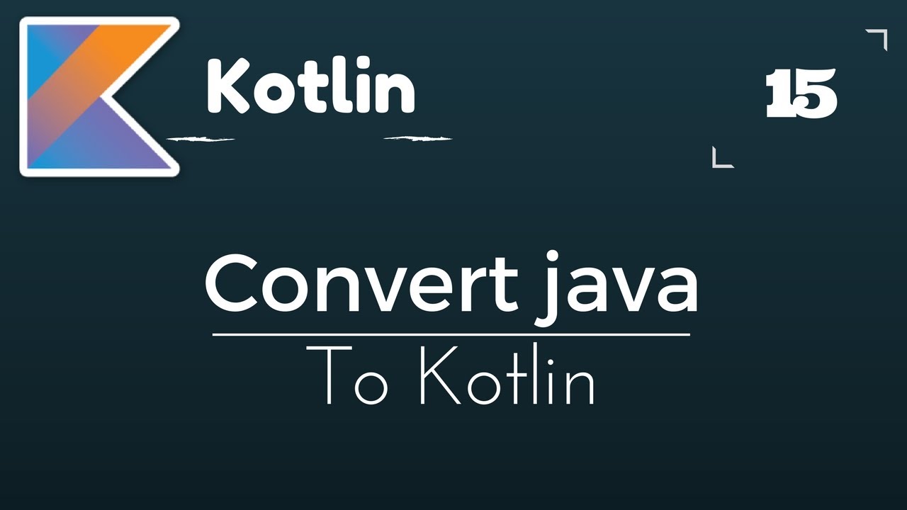 Kotlin Tutorial # 15 | Converting Java Code To Kotlin & Vice Versa