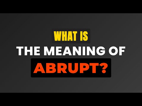 What is the meaning of Abrupt?