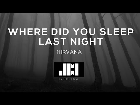 Nirvana - Where Did You Sleep Last Night (Lyrics) ♫