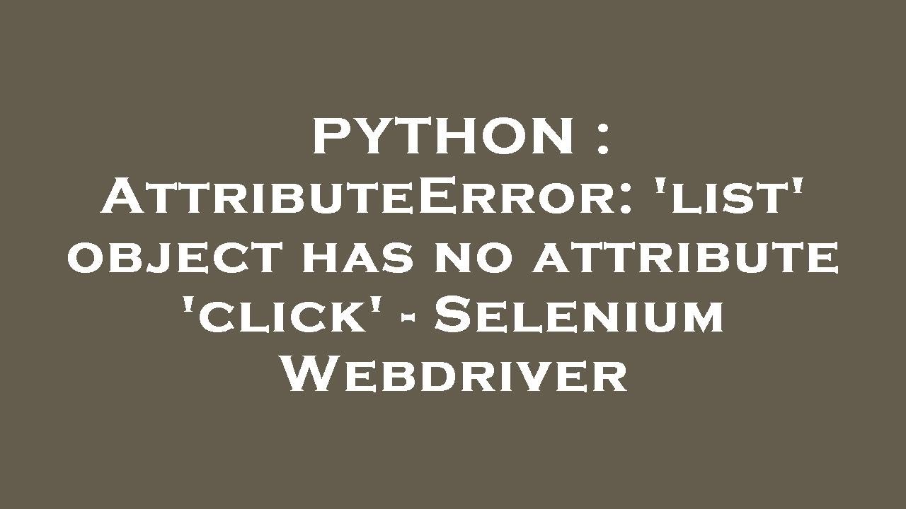 PYTHON : AttributeError: 'list' object has no attribute 'click' - Selenium Webdriver