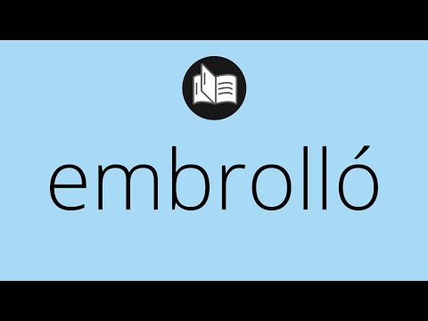 Que significa EMBROLLÓ • embrolló SIGNIFICADO • embrolló DEFINICIÓN • Que es EMBROLLÓ