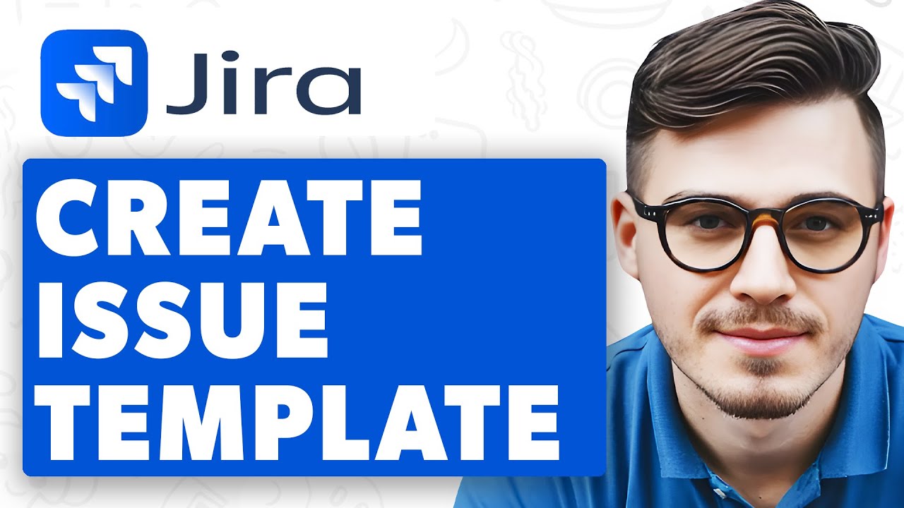 How To Create Issue Template In Jira [2025 Guide]