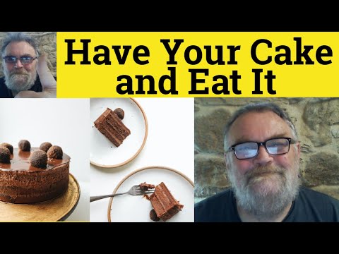🔵Have your Cake and Eat It Meaning - Have Your Cake and Eat It Examples - Have One's Cake and Eat It