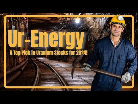 Why Ur-Energy Could Be Among the Top Uranium Stocks for 2024