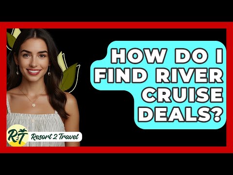 How Do I Find River Cruise Deals? - Resort 2 Travel