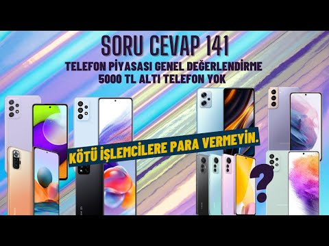 Soru Cevap 141 - 5000 TL altı telefon yok. Telefon piyasası genel değerlendirme