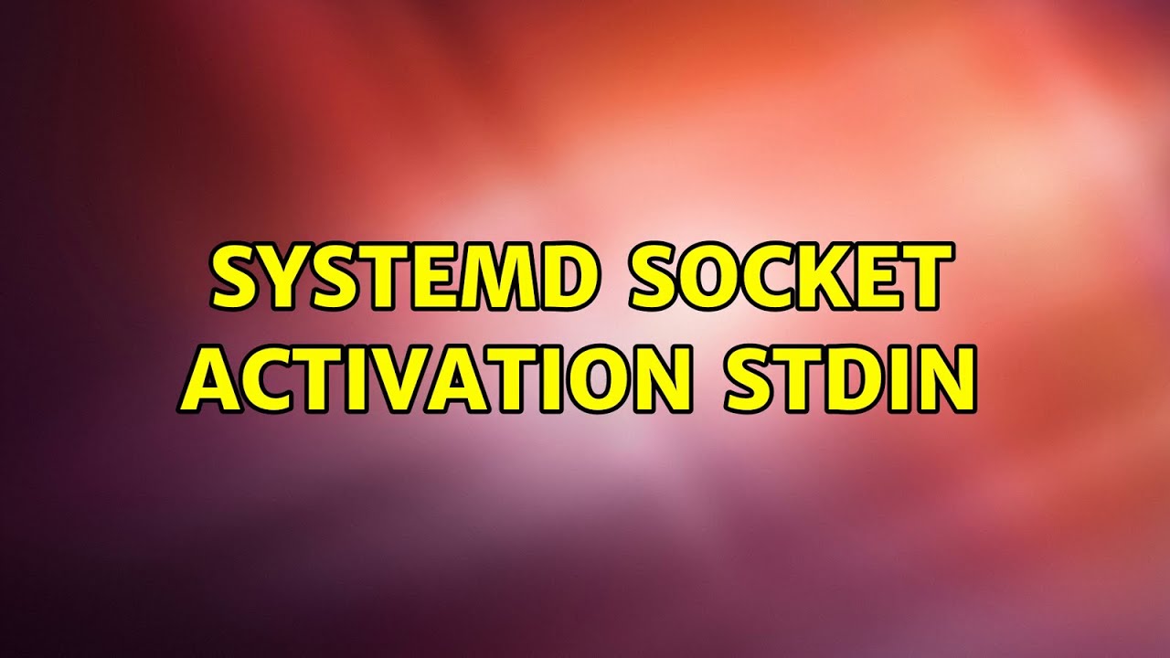 Systemd socket activation stdin
