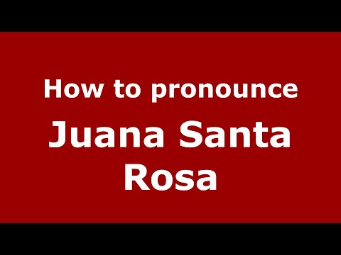 How to pronounce Juana Santa Rosa (Mexico/Mexican Spanish) - PronounceNames.com