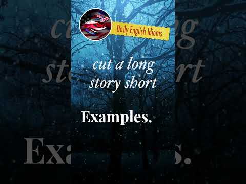 cut a long story short - Daily English Idioms