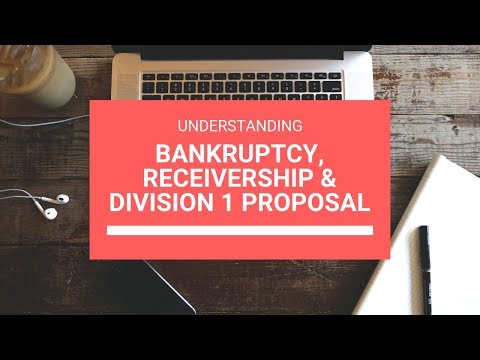 Understanding Bankruptcy, Receivership and Division 1 Proposals