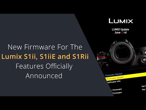 New Firmware For The Lumix S1ii, S1iiE and S1Rii Features Revealed