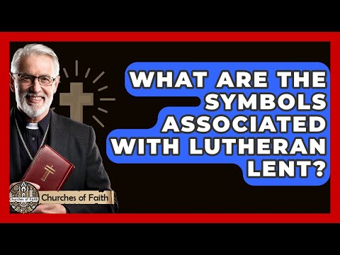 What Are The Symbols Associated With Lutheran Lent? - Churches Of Faith