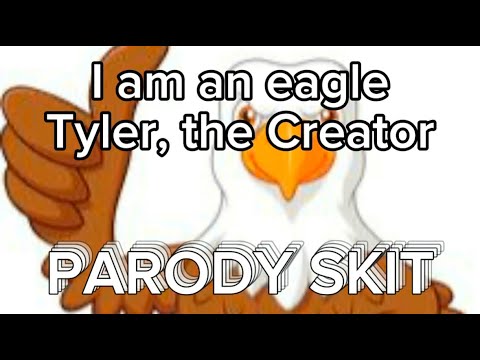 “I am an eagle” Tyler, the Creator PARODY SKIT