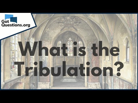 What is the End Times Tribulation? | GotQuestions.org