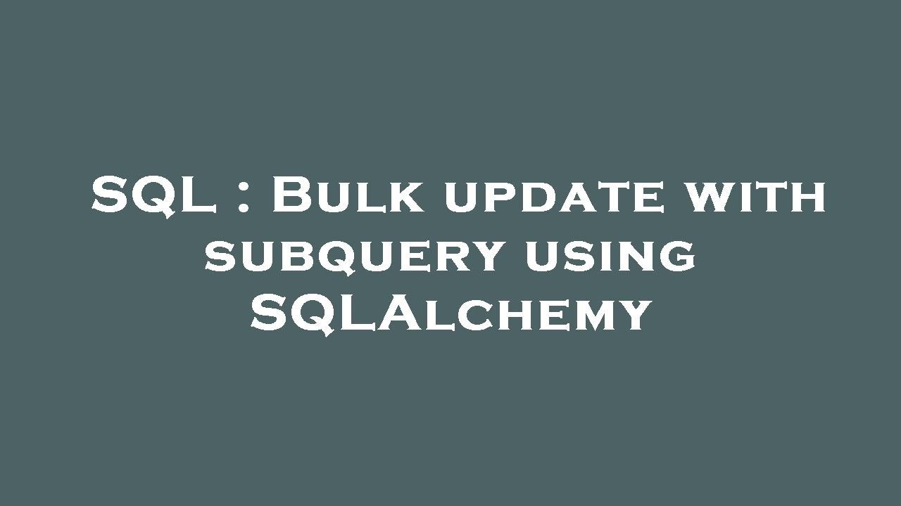 SQL : Bulk update with subquery using SQLAlchemy