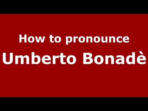 How to pronounce Umberto Bonadè (Italian/Italy) - PronounceNames.com