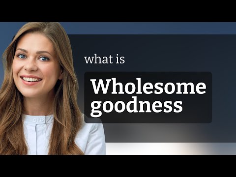Wholesome Goodness: Unpacking a Heartwarming Phrase
