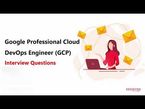 Google Professional Cloud DevOps Engineer GCP: Interview Questions