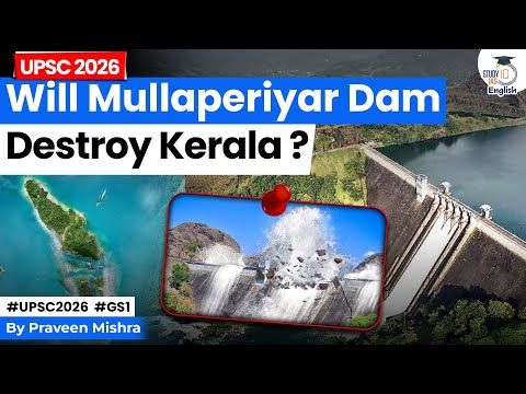 Will Mullaperiyar Dam Destroy Kerala? | Praveen Mishra | StudyIQ IAS English