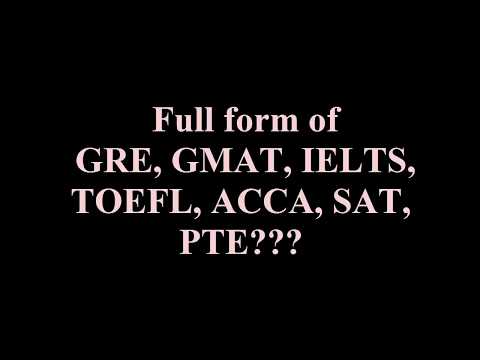 (rv) Full form of GRE, GMAT, IELTS, TOEFL, ACCA, SAT, PTE???