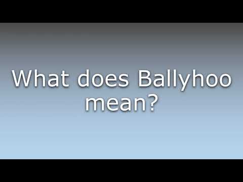 What does Ballyhoo mean?