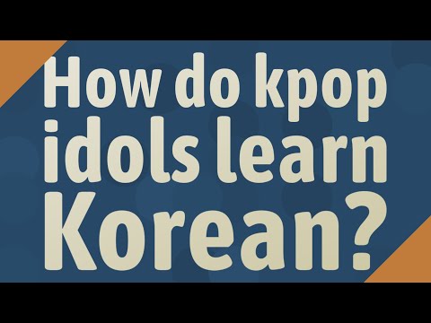 How do kpop idols learn Korean?