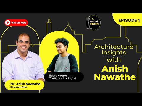The Talk Bottom | Ep. 1 | Architecture Insights | Mr. Anish Nawathe | ANA | Full Episode