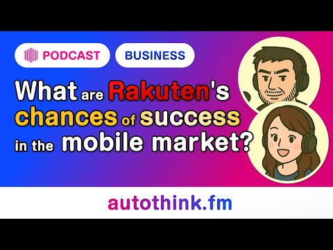 【Insight】What are Rakuten's chances of successin the mobile market?  | autothink.fm【NotebookLM】