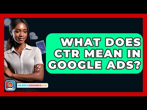 What Does CTR Mean In Google Ads? - SearchEnginesHub.com