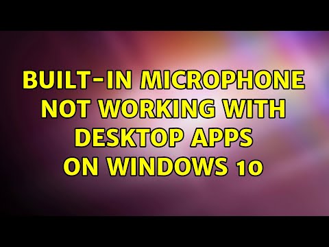 Built-in microphone not working with desktop apps on Windows 10 (2 Solutions!!)