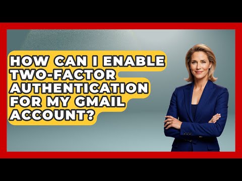 How Can I Enable Two-Factor Authentication for My Gmail Account? - TheEmailToolbox.com