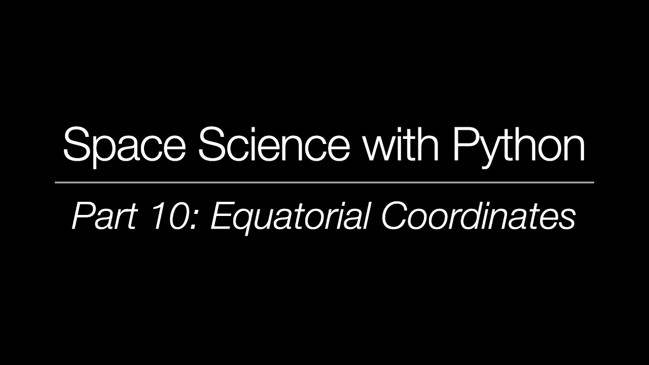 Space Science with Python - Part 10: Equatorial Coordinates