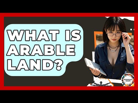 What Is Arable Land? - Anthropology Insights