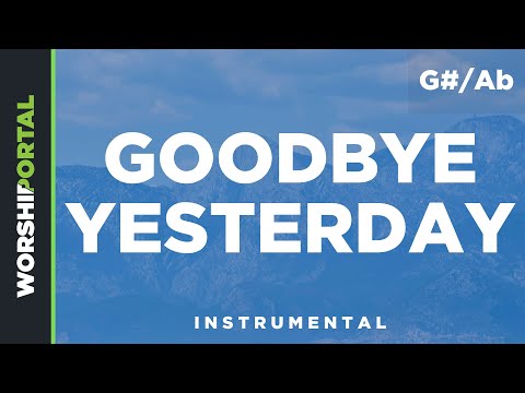 Goodbye Yesterday - Original Key - G#/Ab - Instrumental