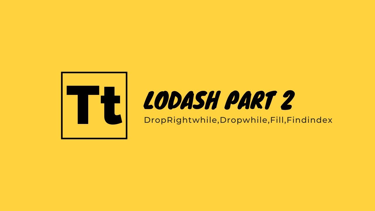 Lodash Part 2: DropRightwhile,Dropwhile,Fill,Findindex | TekTuts