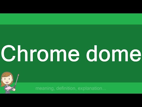 Chrome dome