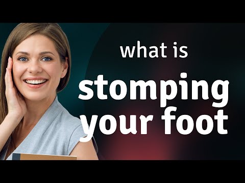 Understanding the Phrase "Stomping Your Foot"