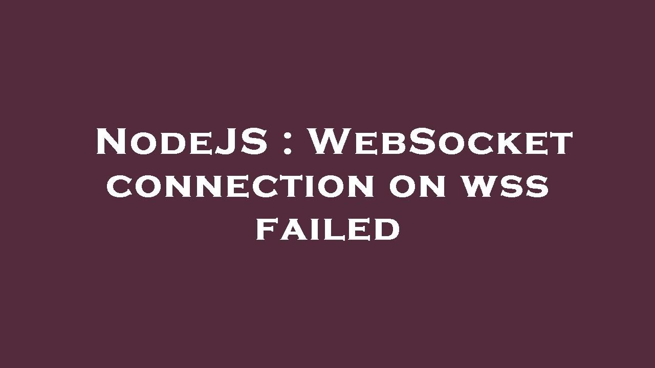 NodeJS : WebSocket connection on wss failed