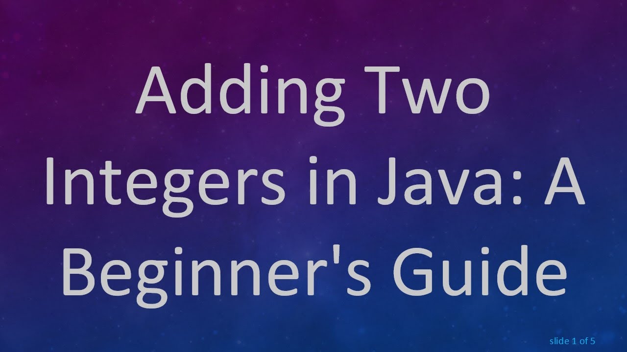 Adding Two Integers in Java: A Beginner's Guide