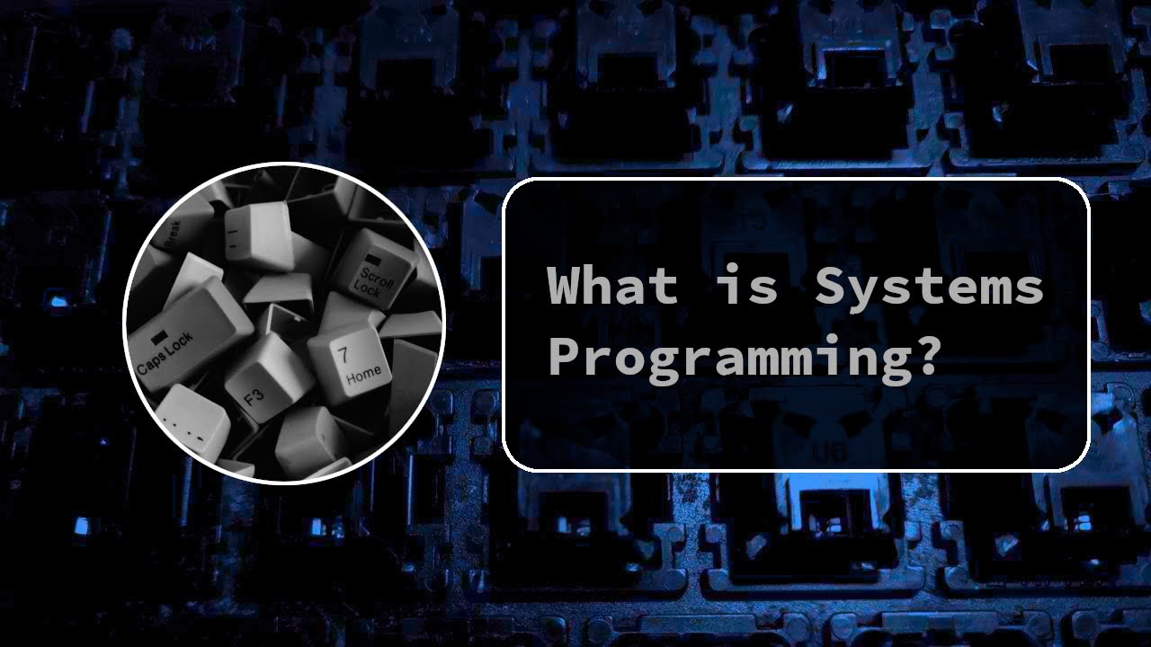 What is Systems Programming?