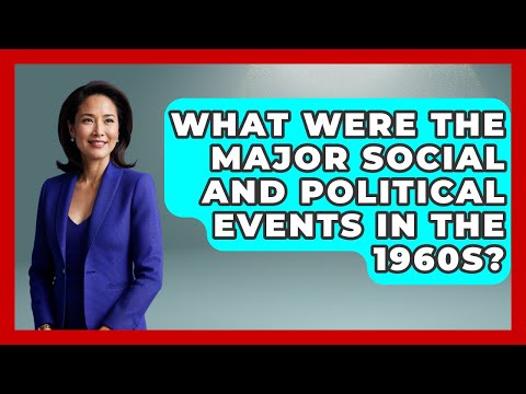 What Were The Major Social And Political Events In The 1960s? - I'm a 60s Baby