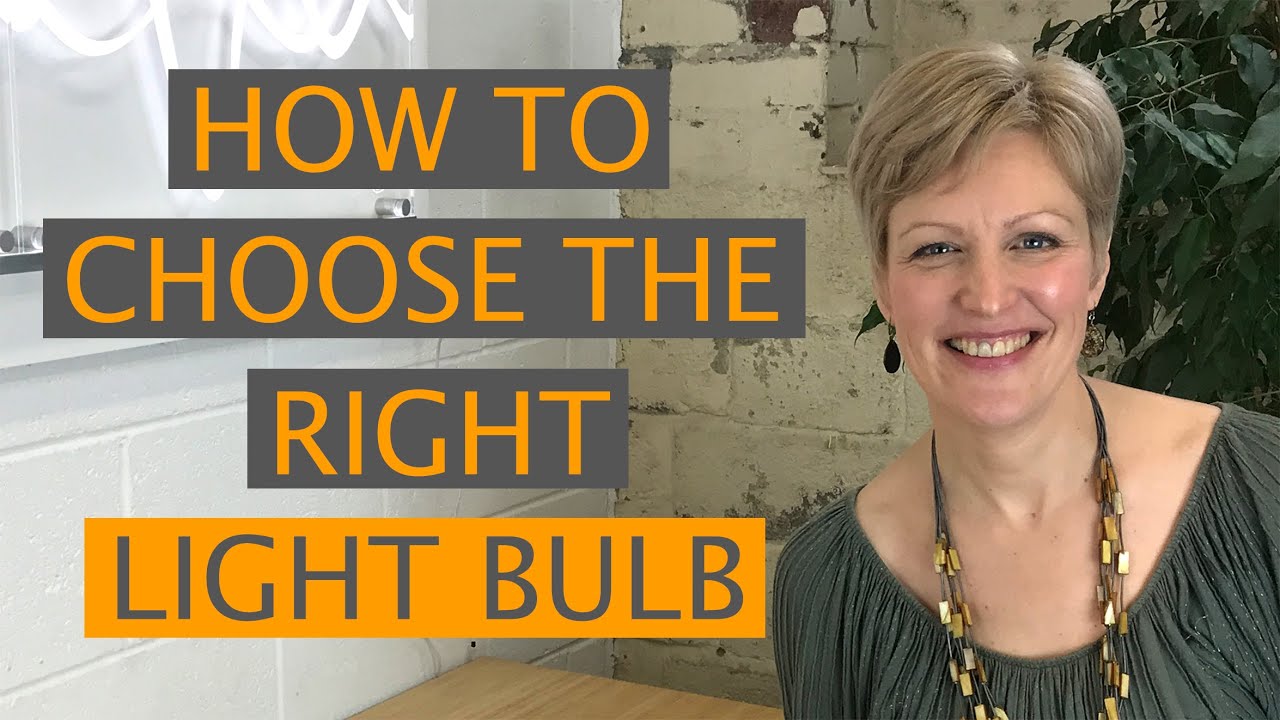 HOW TO CHOOSE THE RIGHT LIGHT BULB | Light Bulb Moments with Eleanor Bell