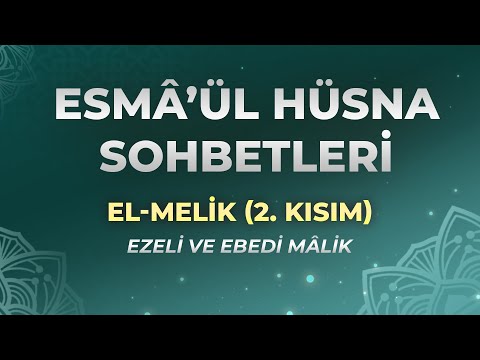 Esma ul hüsna (El Melik 2) | KUR'AN SOHBETİ