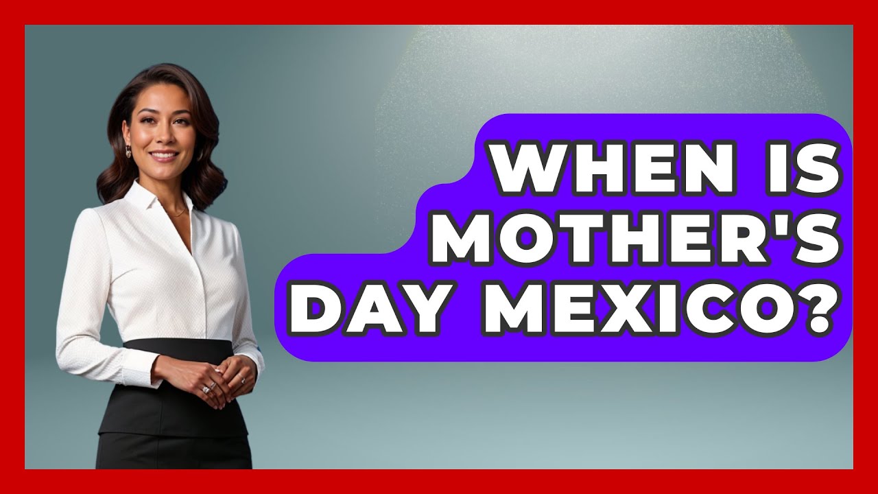 When Is Mother's Day Mexico? - Magical Mexico Moments