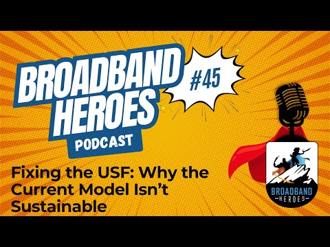Broadband Heroes | Ep. 45 | Fixing the USF: Why the Current Model Isn’t Sustainable