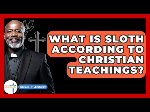 What Is Sloth According To Christian Teachings? - Followers Of Christianity