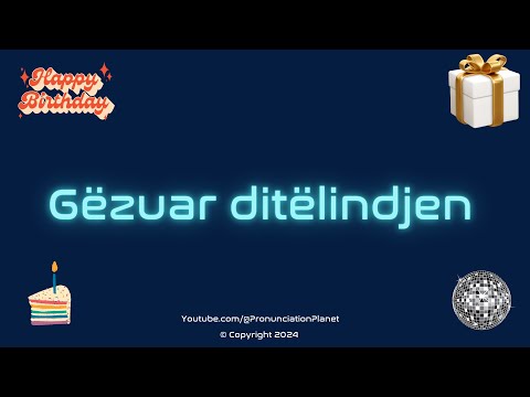 How to Pronounce 🎁 Gëzuar ditëlindjen in Albanian? (CORRECTLY) | Say Happy Birthday in Albanian?