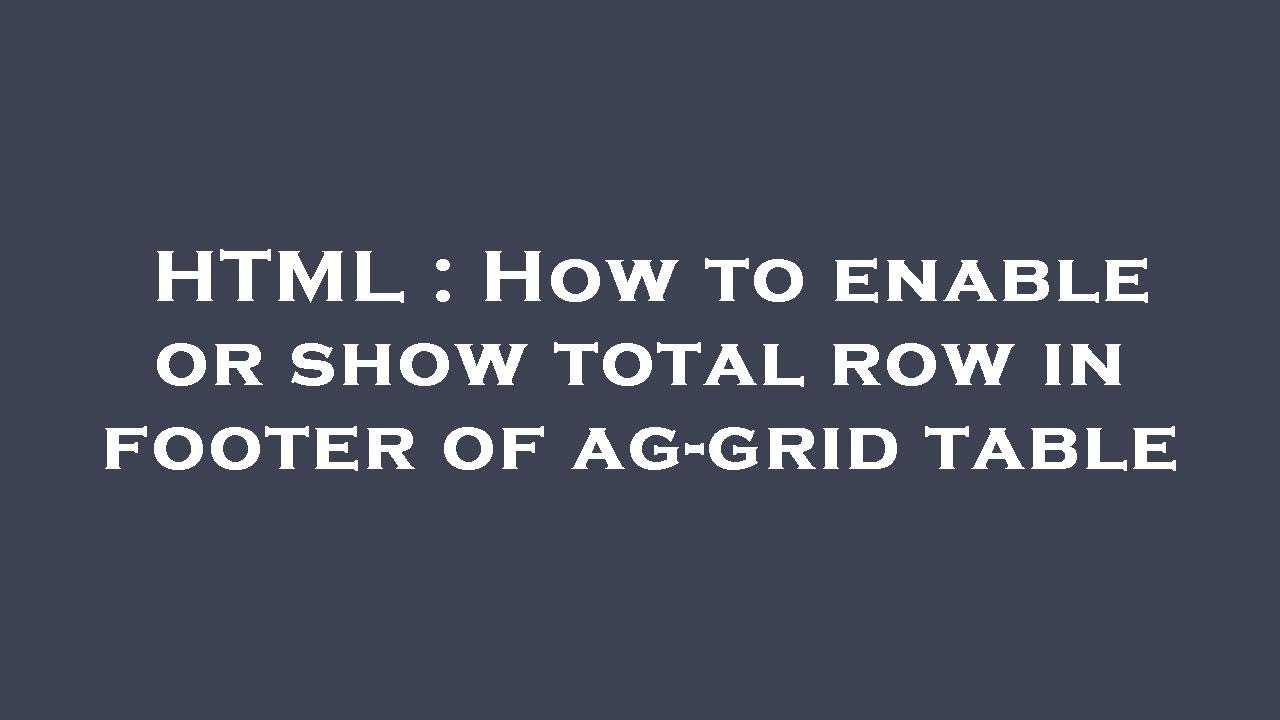 HTML : How to enable or show total row in footer of ag-grid table